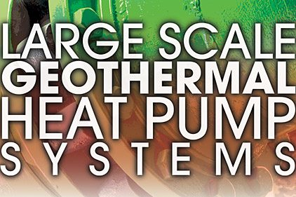 Large Scale Geothermal Heat Pump Systems | 2011-09-06 | ACHR News